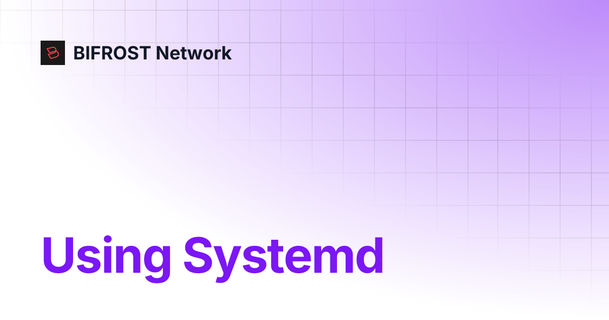 Using Systemd | BIFROST Network