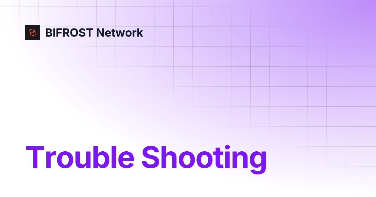 Trouble Shooting | BIFROST Network